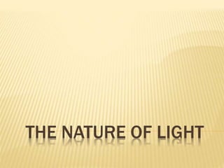 The nature of light | PPTX