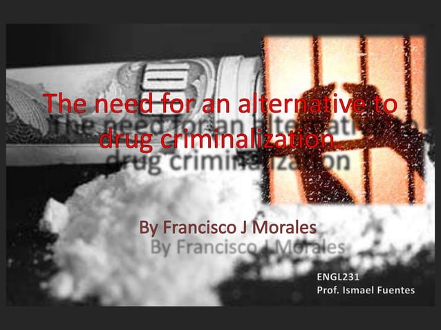 The need for an alternative to drug criminalization | PPTX | Crime ...