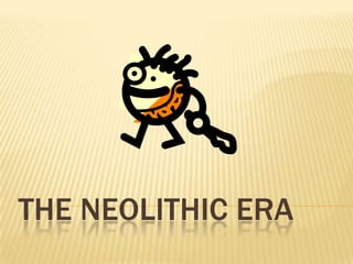 The neolithic era | PPTX