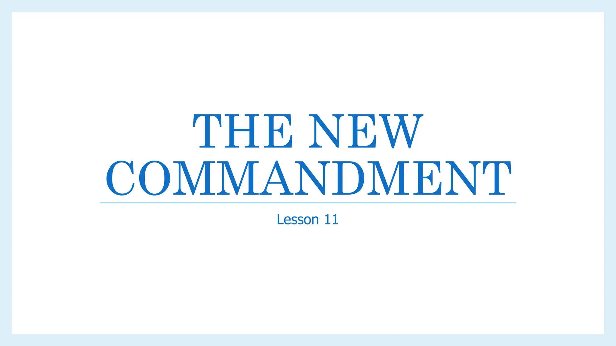THE NEW COMMANDMENT/SUNDAY SCHOOL LESSON.pptx