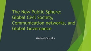 The New Public Sphere: Global Civil Society, Communication networks and ...