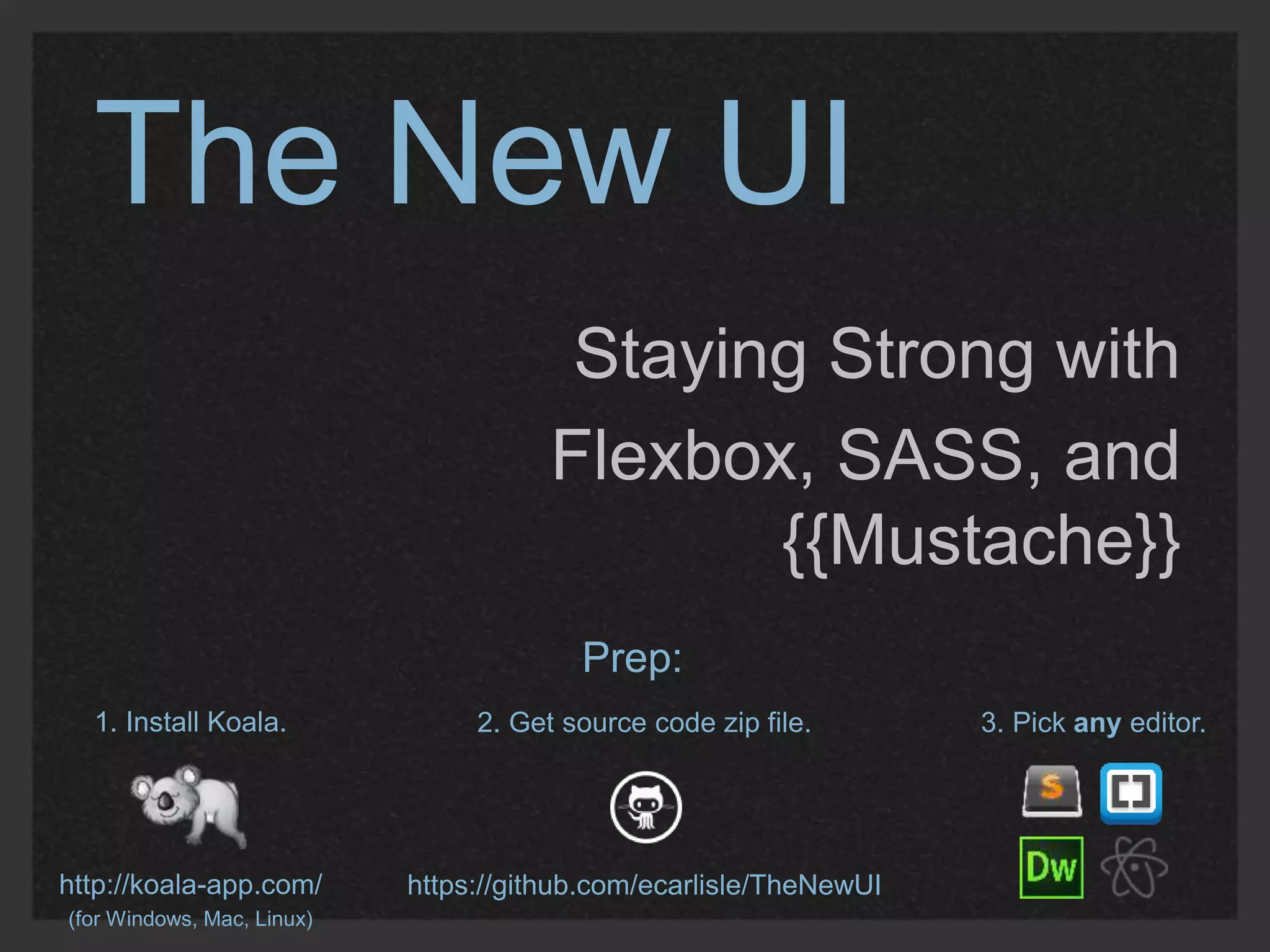 The New UI - Staying Strong with Flexbox, SASS, and {{Mustache.js}} | PPTX