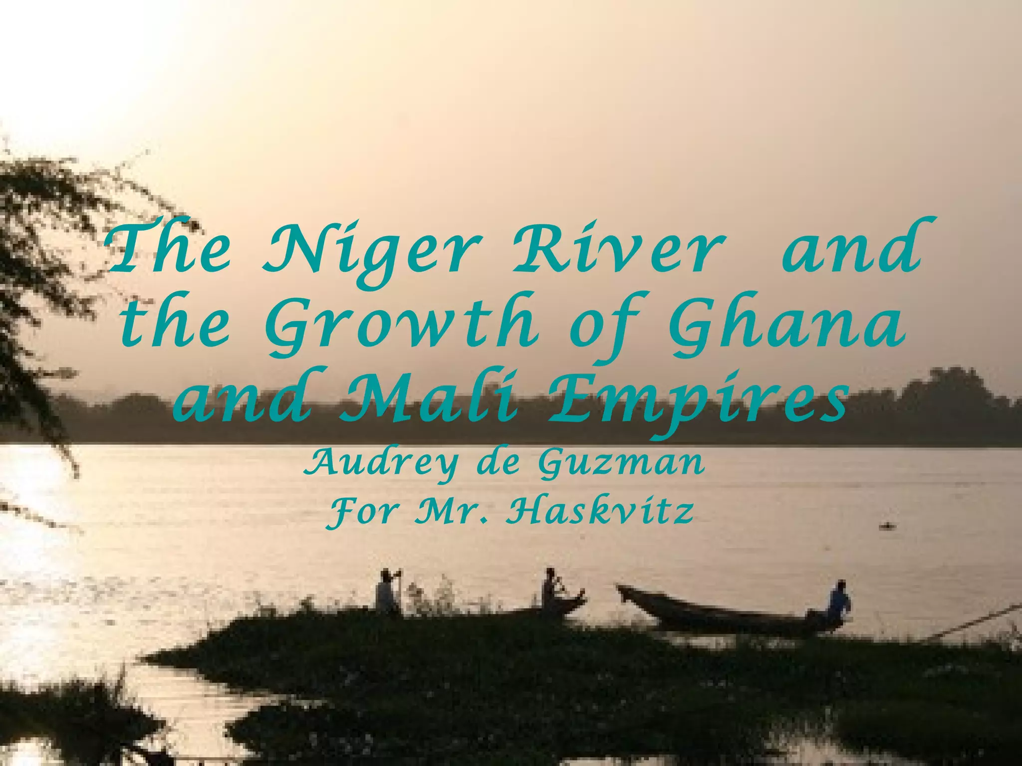 The Niger River and the Growth of Ghana and Mali Empires | PPT