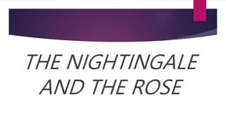 THE NIGHTINGALE AND THE ROSE.pptx