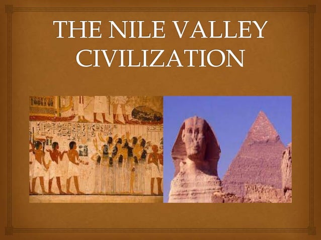 The nile valley civilization | PPTX | Religion & Spirituality