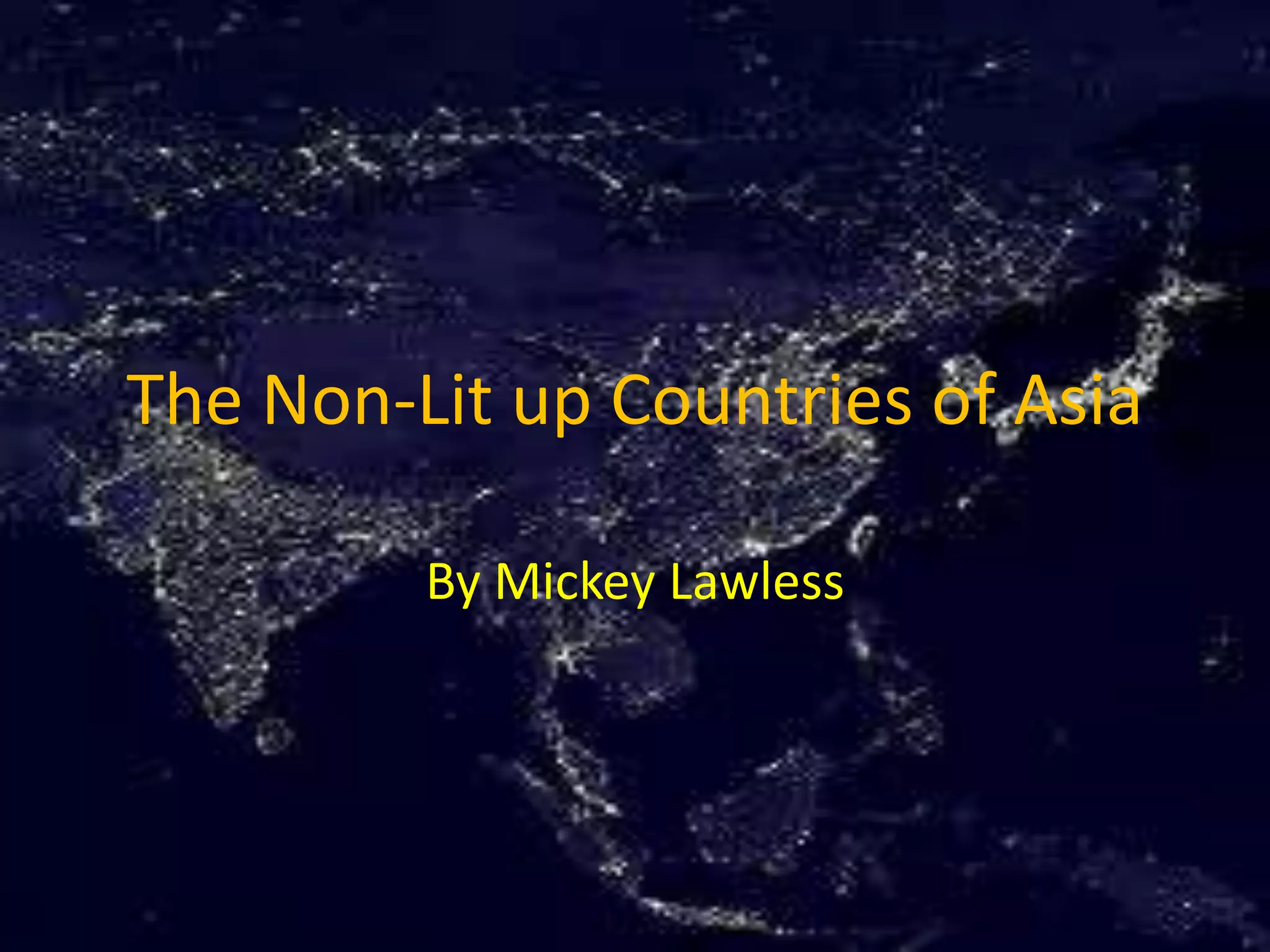 The non lit up countries of asia | PPTX