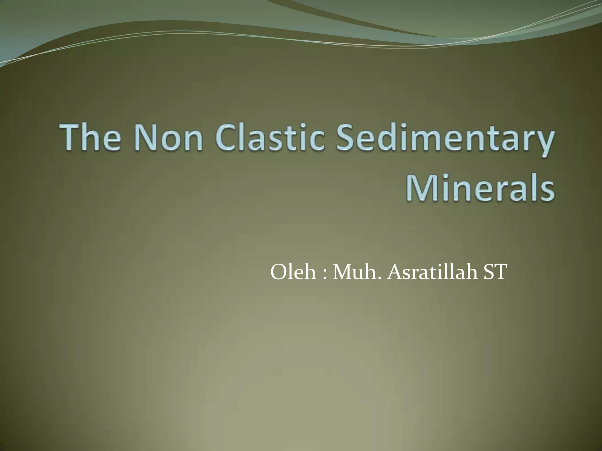 The non clastic sedimentary minerals | PPTX