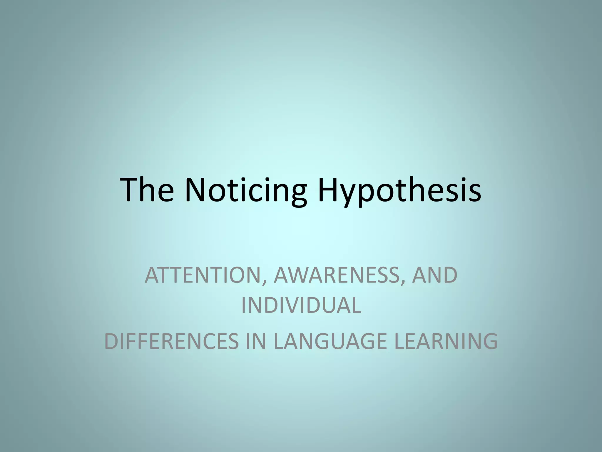 The Noticing Hypothesis: Explanation and Practical Applications | PPTX