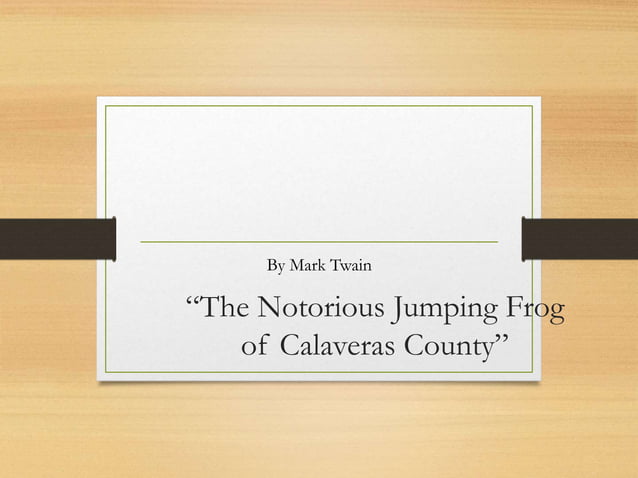 The Notorious Jumping Frog of Calaveras County Summarized | PPT