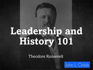 Leadership and History: Theodore Roosevelt | PPT