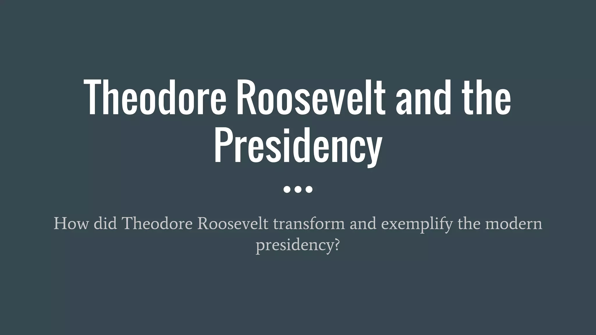 Theodore roosevelt and the presidency | PDF