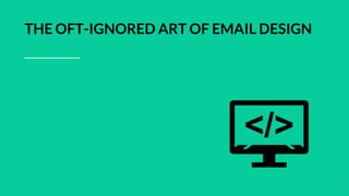 The oft ignored art of email design | PPT