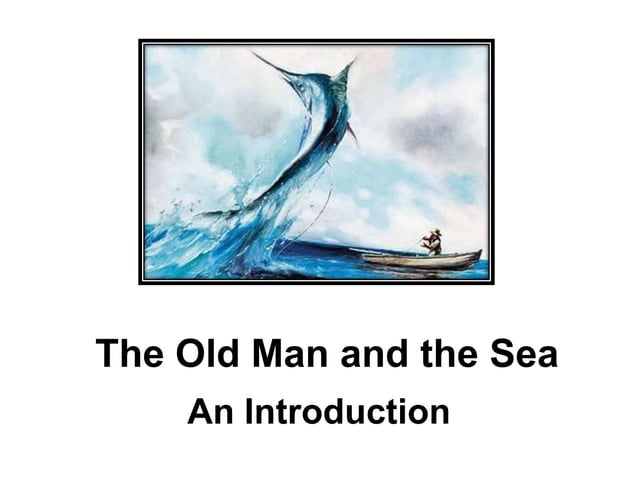 The Old Man And The Sea Introduction | PPTX