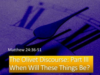 The Olivet Discourse: When Will These Things Be? (Part 3) | PPTX