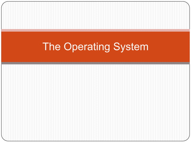 The operating system pres jay | PPTX | Operating Systems | Computer Software and Applications