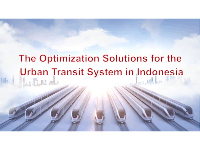 The Optimization Solutions for the Urban Transit System in Indonesia.pdf