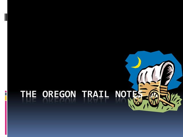 The oregon trail notes | PPT