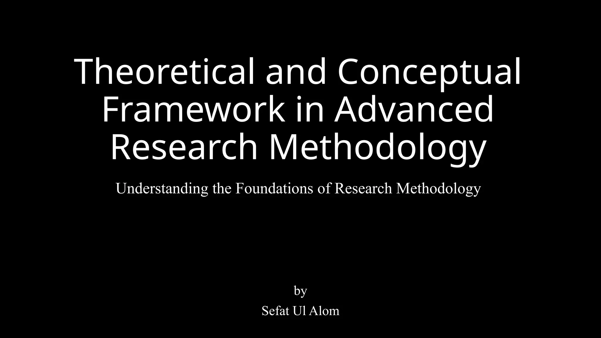 Theoretical And Conceptual Framework In Advanced Research Methodology Ppt