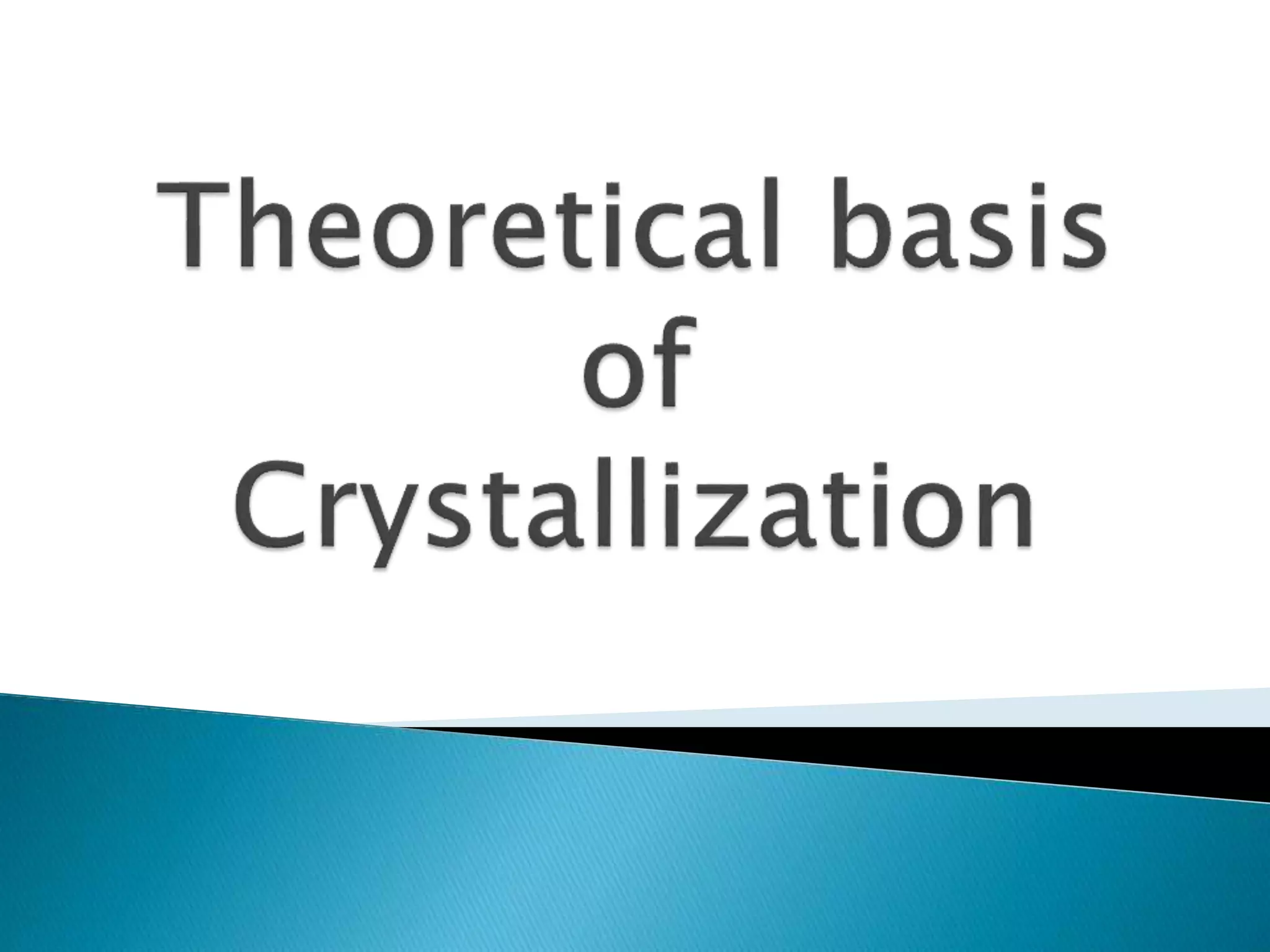 Theoretical basis of crystallization | PPTX | Chemistry | Science