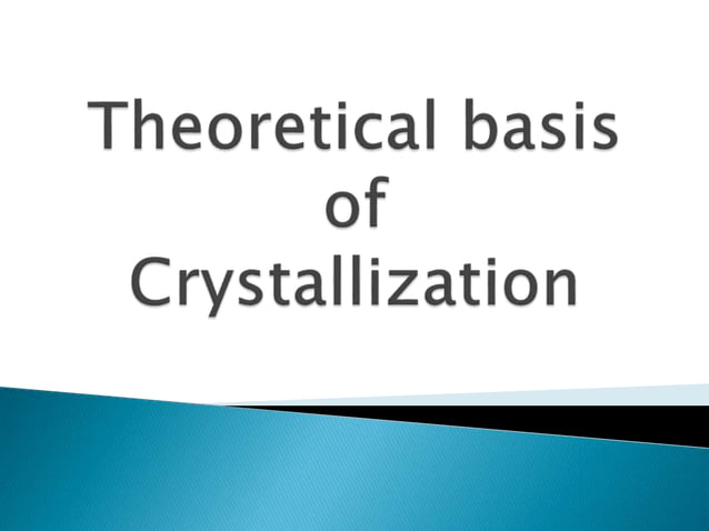 Theoretical basis of crystallization | PPTX | Chemistry | Science