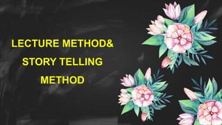 METHODS OF TEACHING: LECTURE METHOD AND STORY TELLING METHOD | PPTX