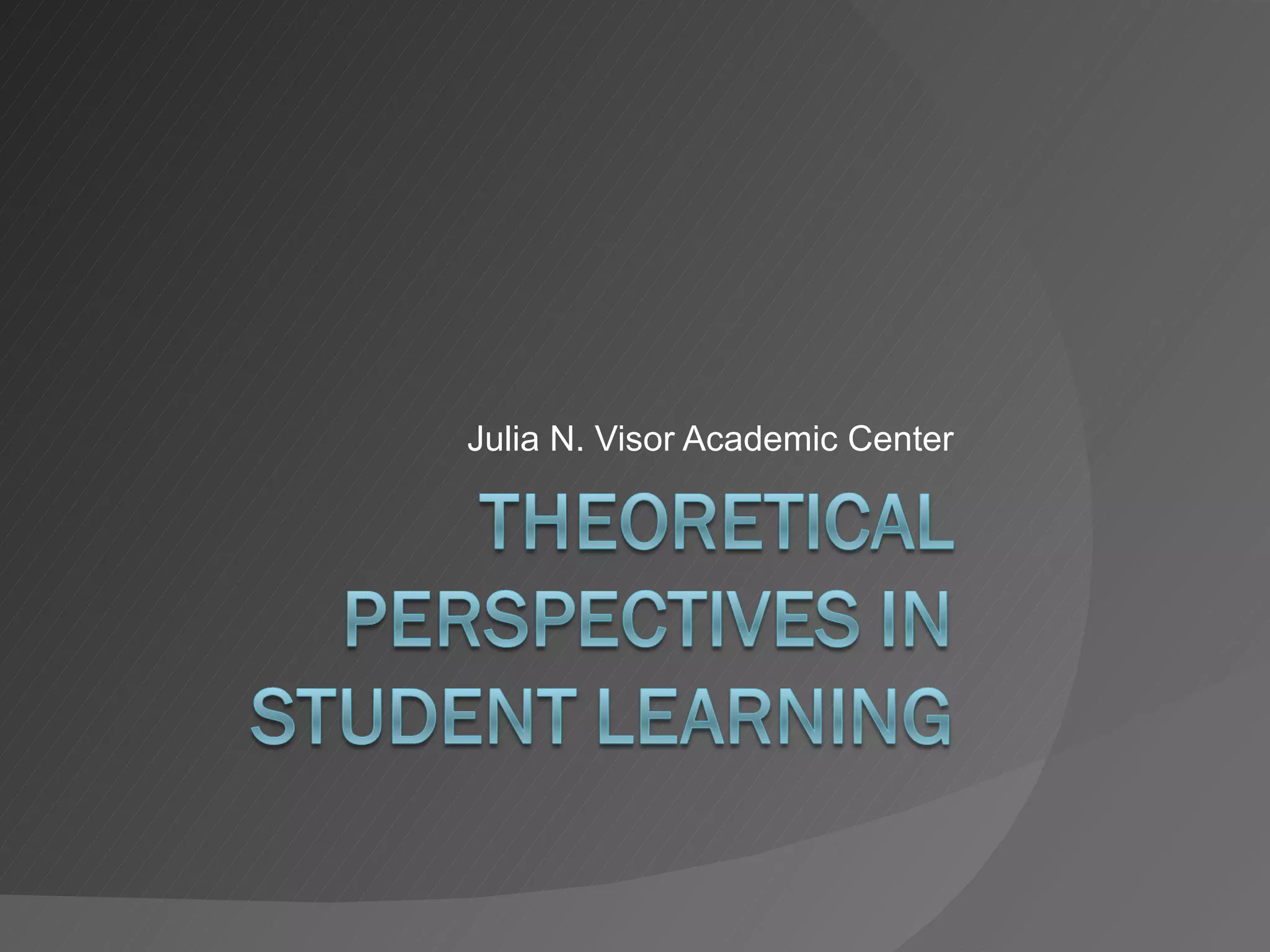 Theoretical Perspectives In Student Learning Final | PPT | Educational ...