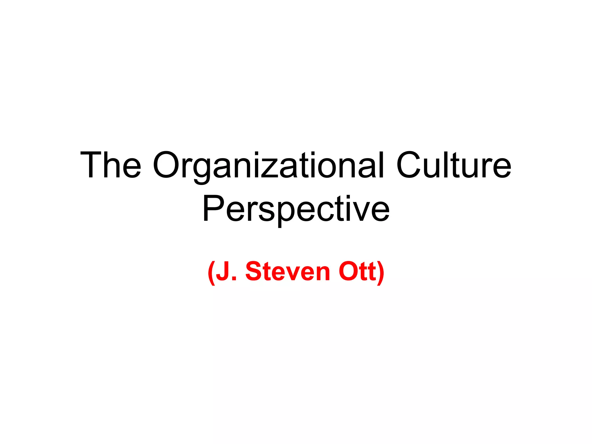 The organizational culture perspective (steven ott) | PPTX