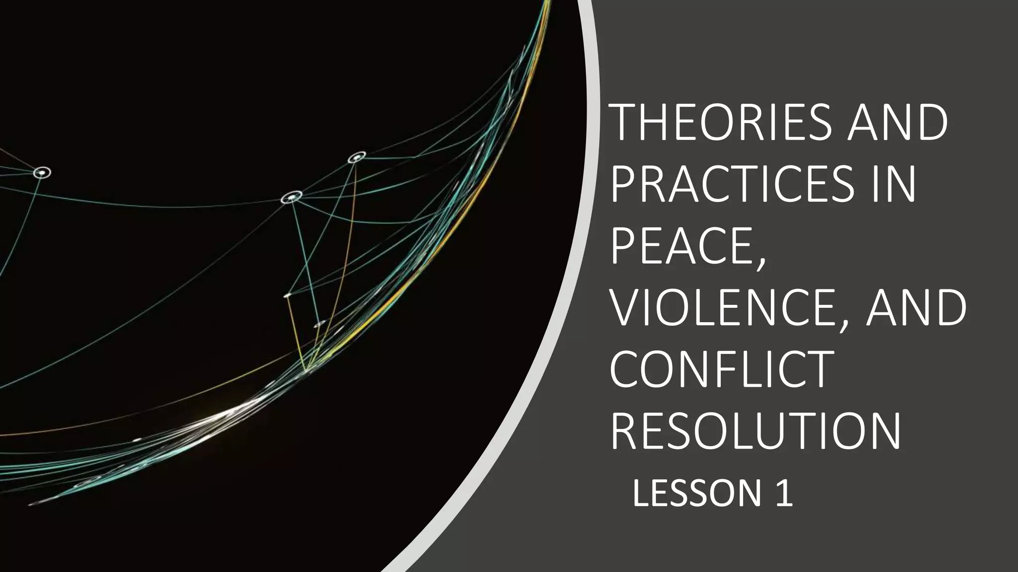 THEORIES AND PRACTICES IN PEACE, VIOLENCE.pptx | Science