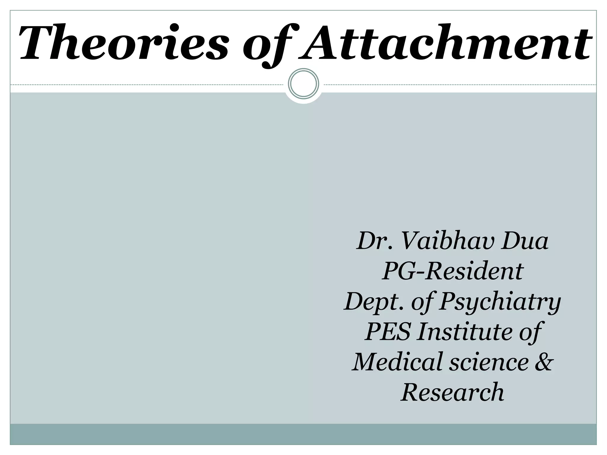Theories of attachment by Dr. Vaibhav Dua | PPT