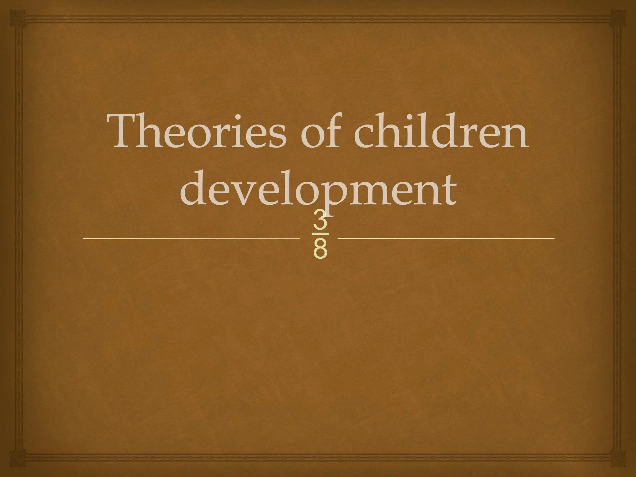 Theories of children development....pptx