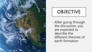 THEORIES OF EARTH’S FORMATION.pptx