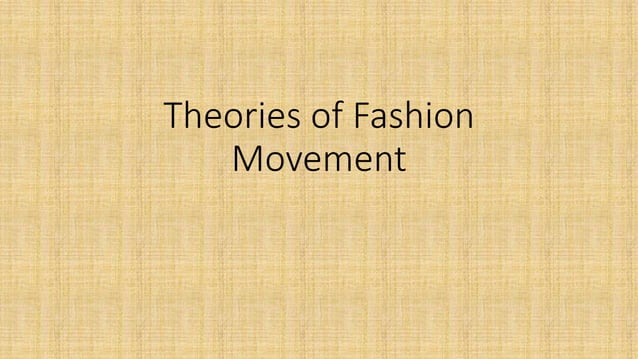 Theories of fashion movement | PPTX | Fashion Trends | Style & Fashion