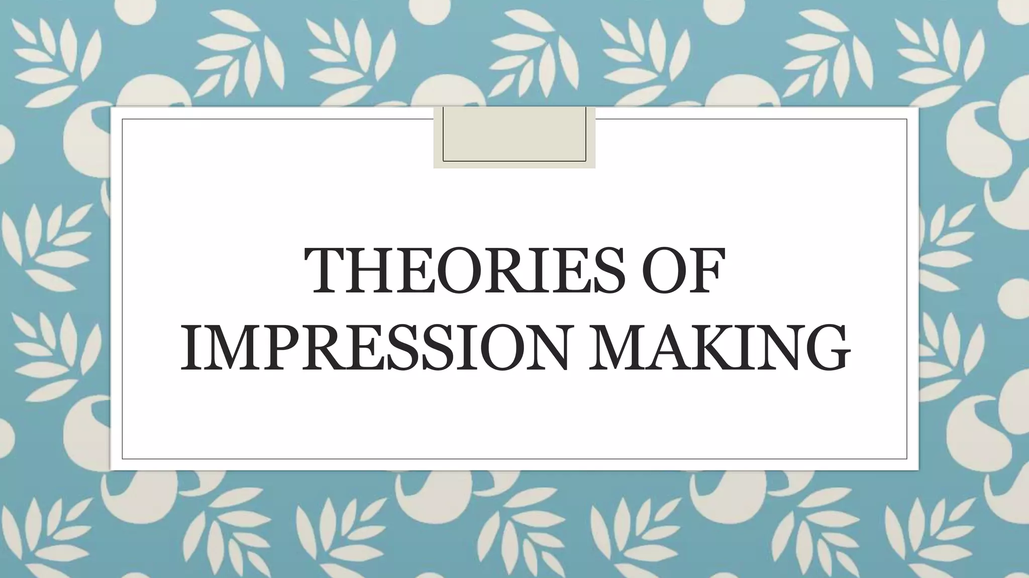 Theories of impression making | PPTX