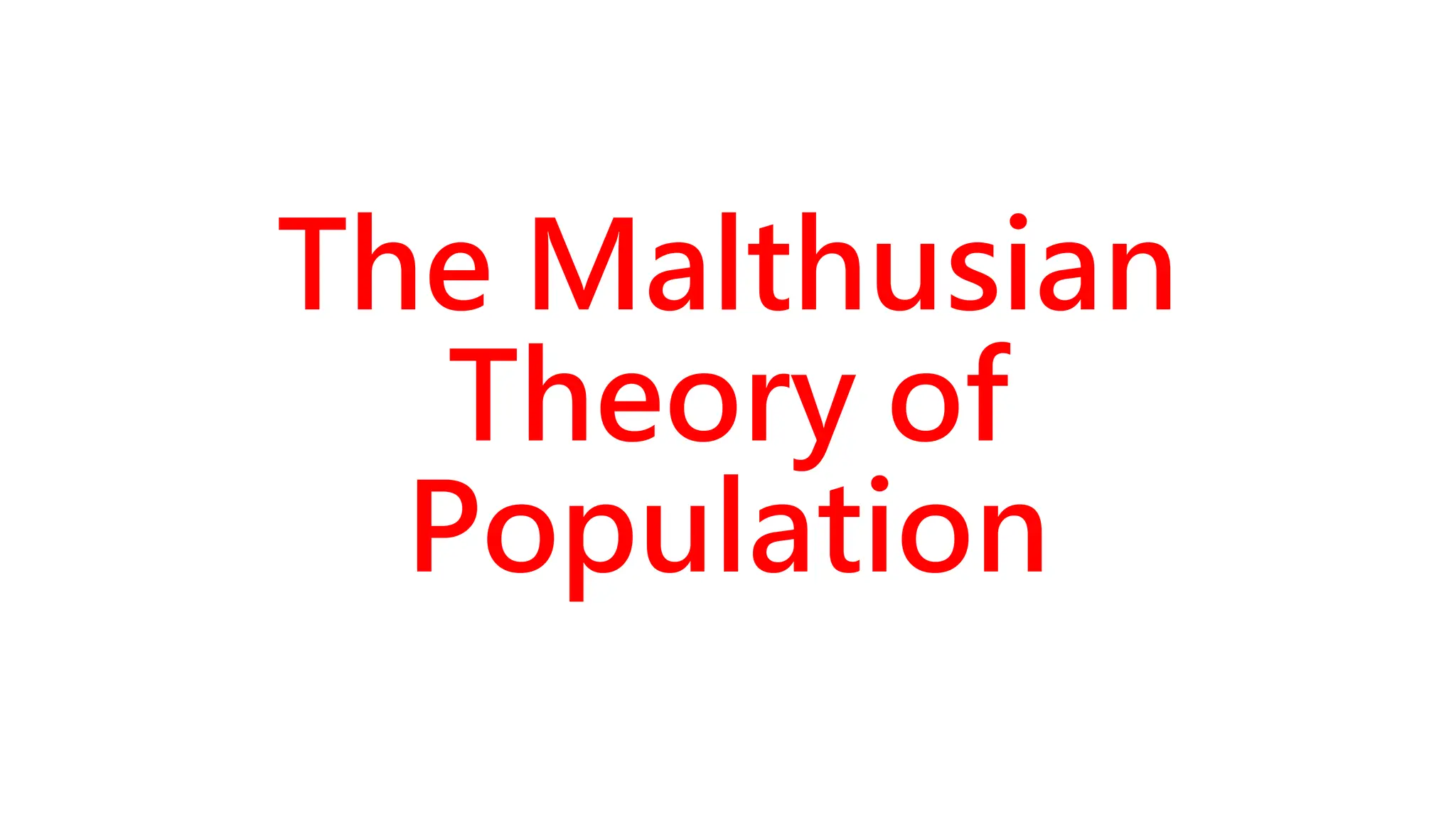 Theories of Population: 1. The Malthusian Theory of Population 2. The ...