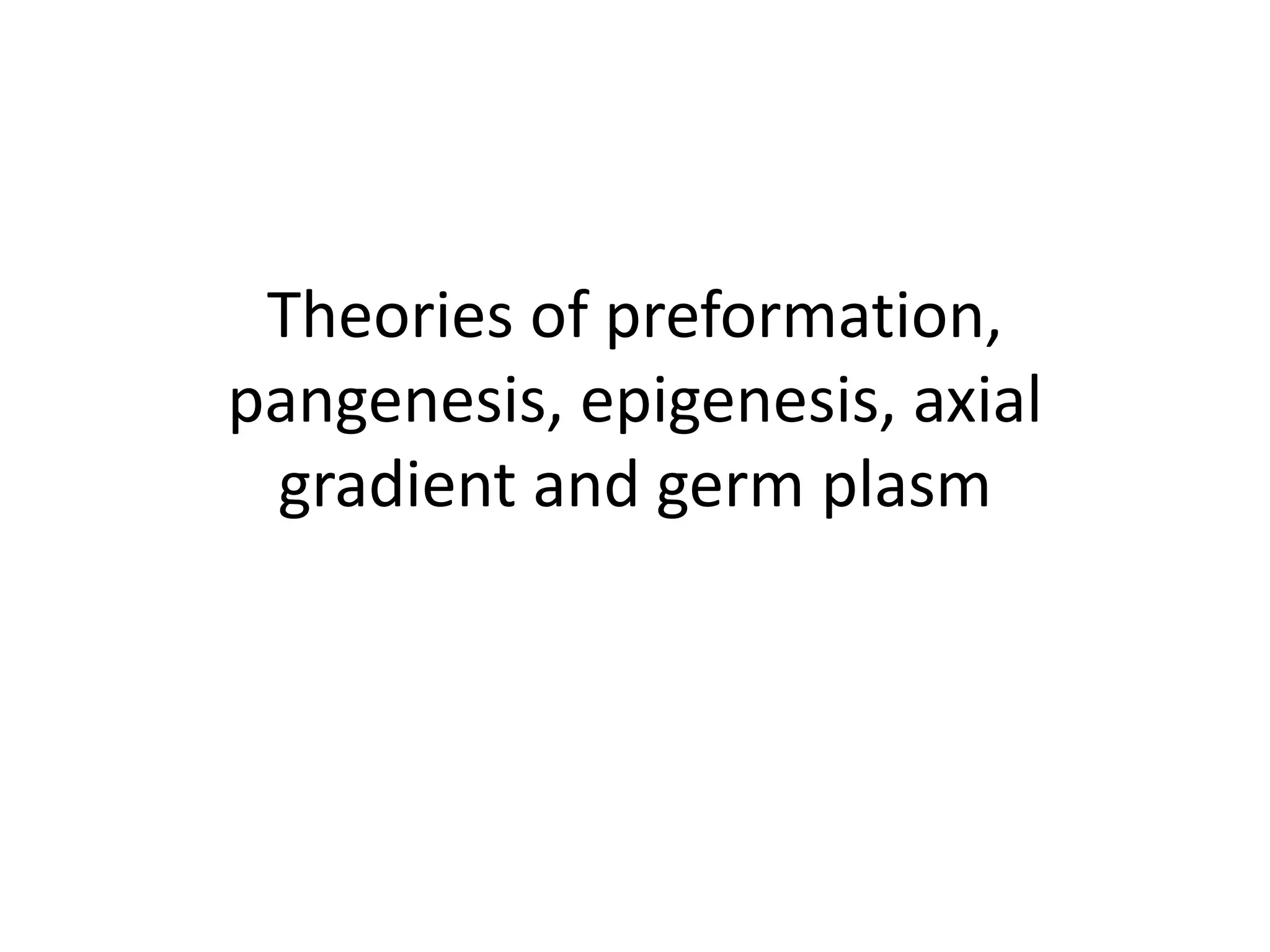 Theories of preformation, pangenesis, epigenesis, | PPTX