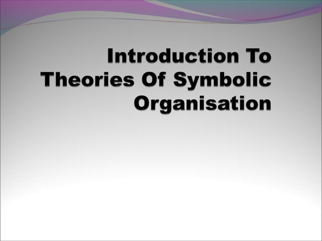 Theories of symbolic organisation | PPT