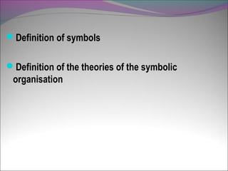 Theories of symbolic organisation | PPT