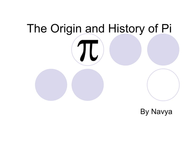 The Origin And History Of Pi By Nikitha Reddy | PPT | Physics | Science