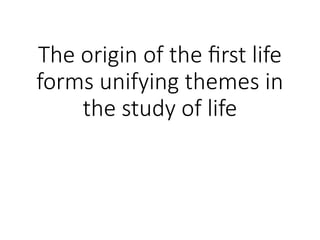 the origin of the first life forms unifying themes in the study of life ...