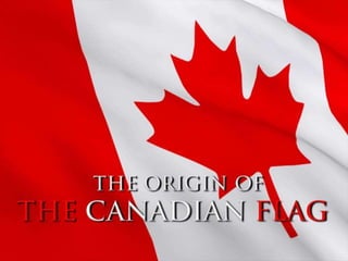 The Origin of the Canadian Flag | PPTX