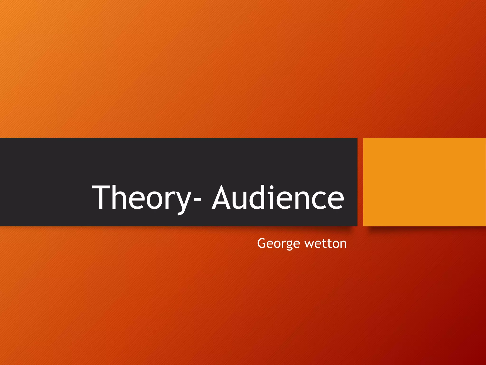 Theory audience pro-forma (george wetton) (george wetton) | PPTX | Family/Children | Genres