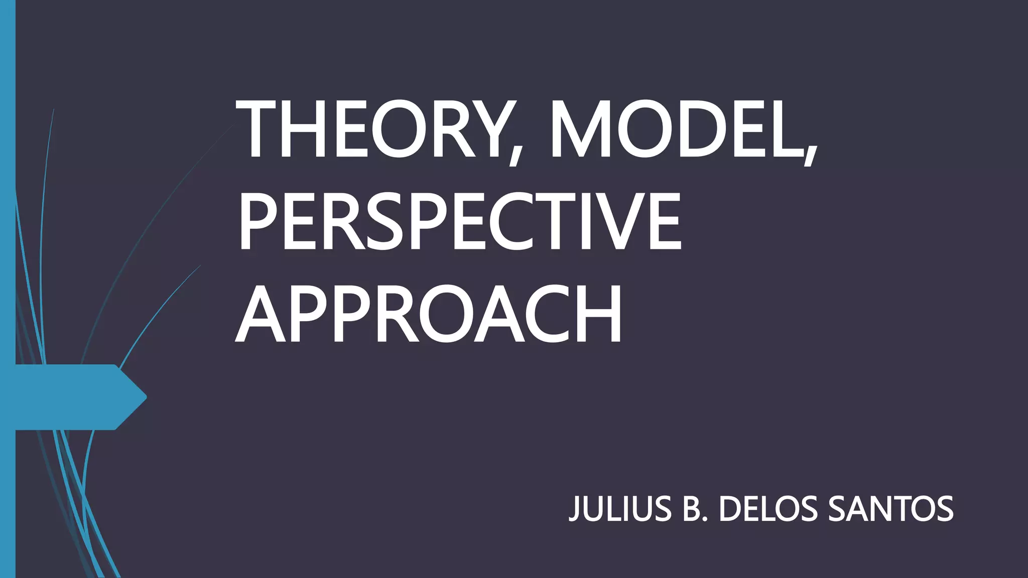 THEORY-MODEL-PERSPECTIVE-APPROACH.pptx