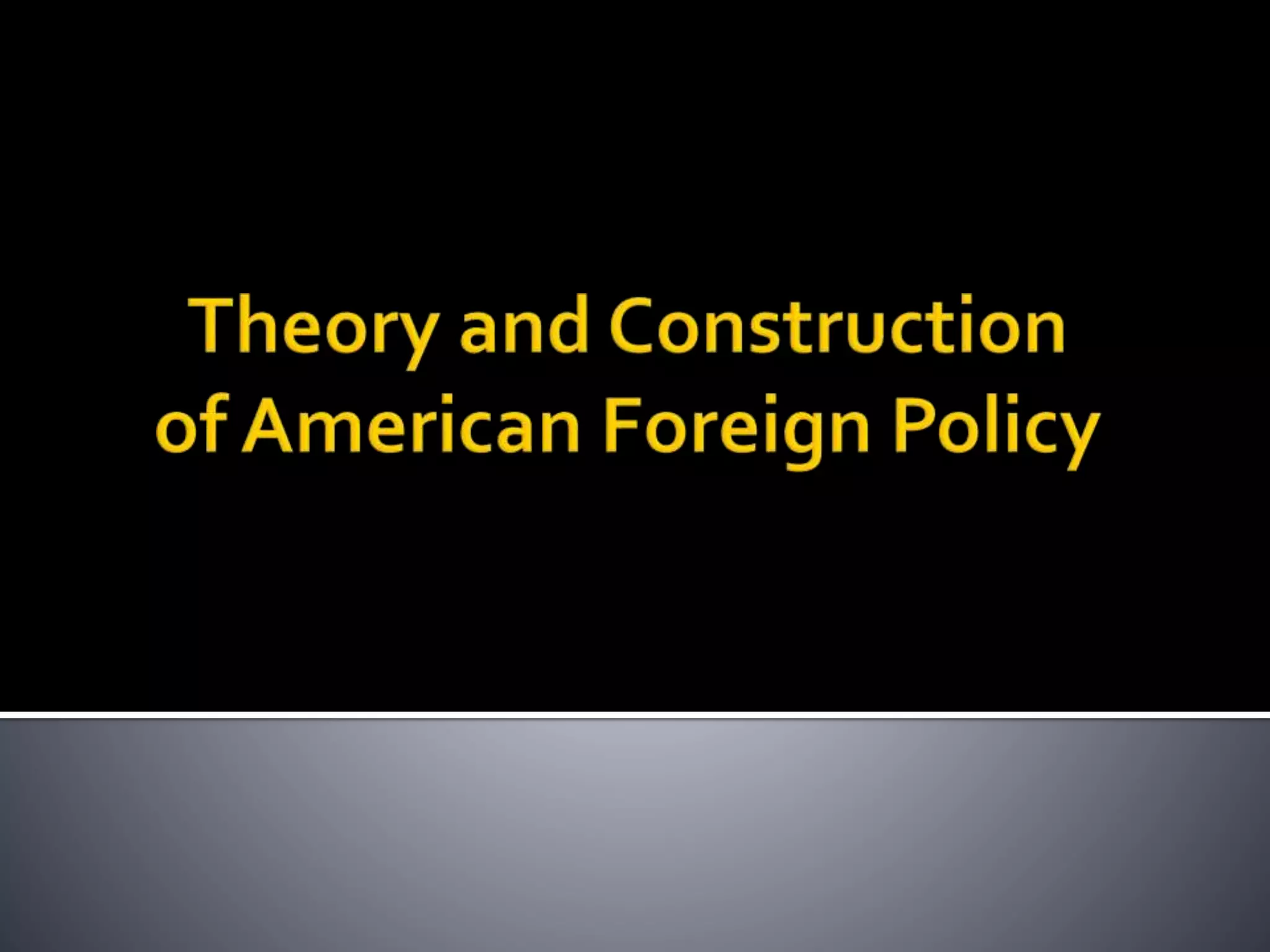 Theory and Construction of Foreign Policy | PPT