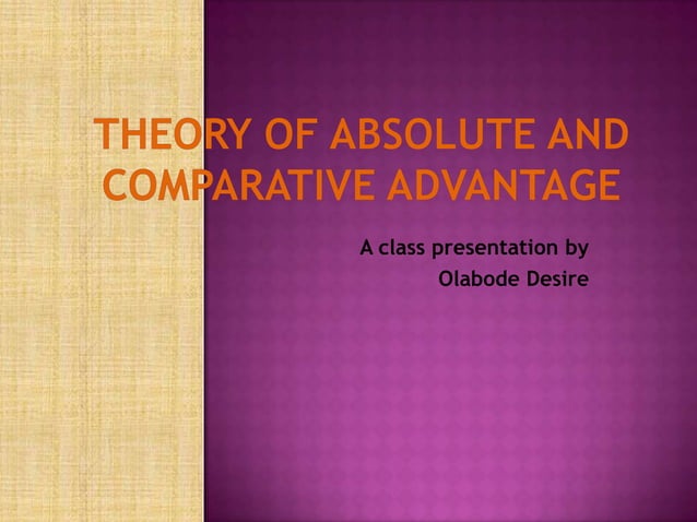Theory of absolute and comparative advantage | PPTX | Economy ...