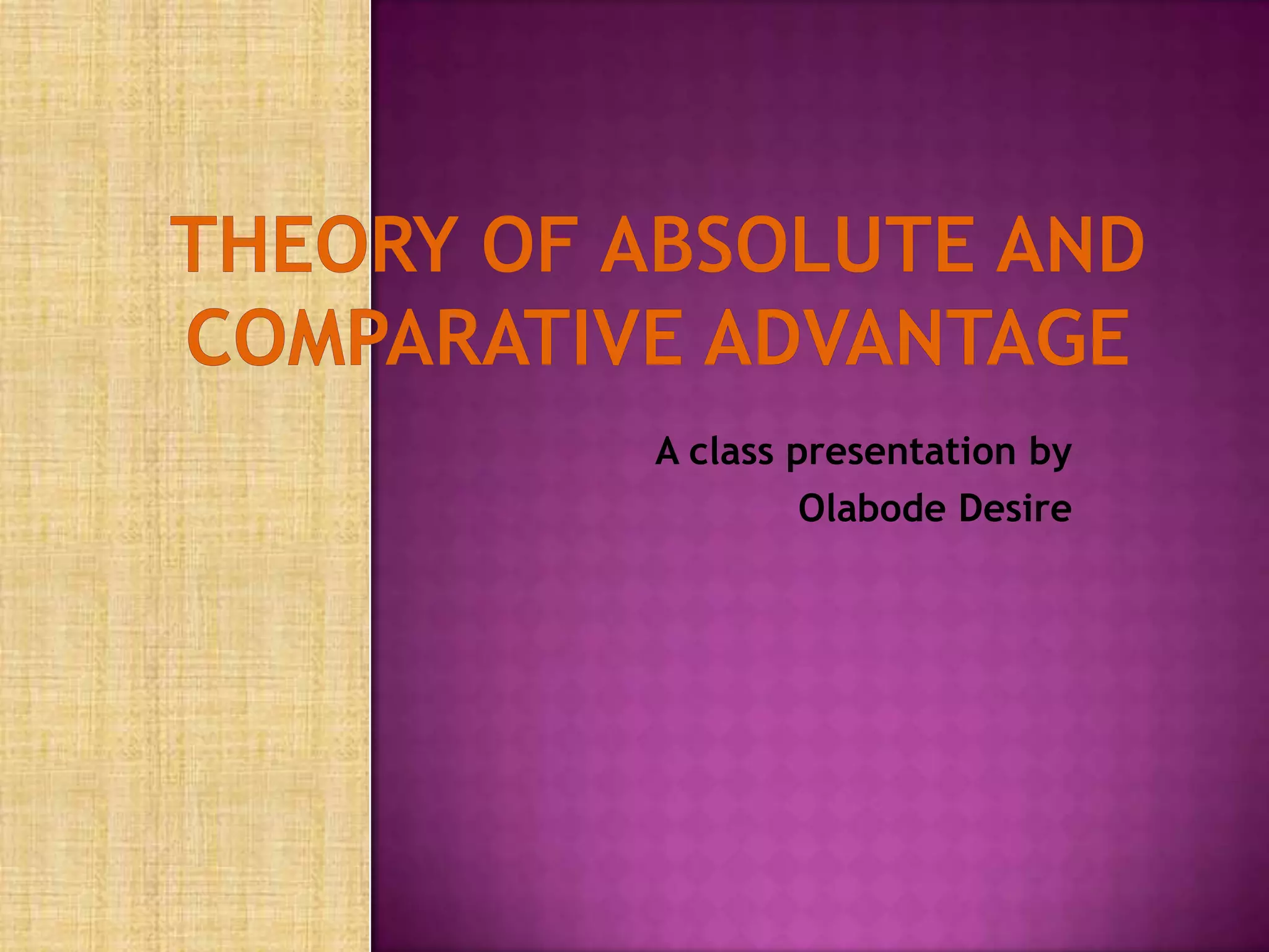 Theory of absolute and comparative advantage | PPTX