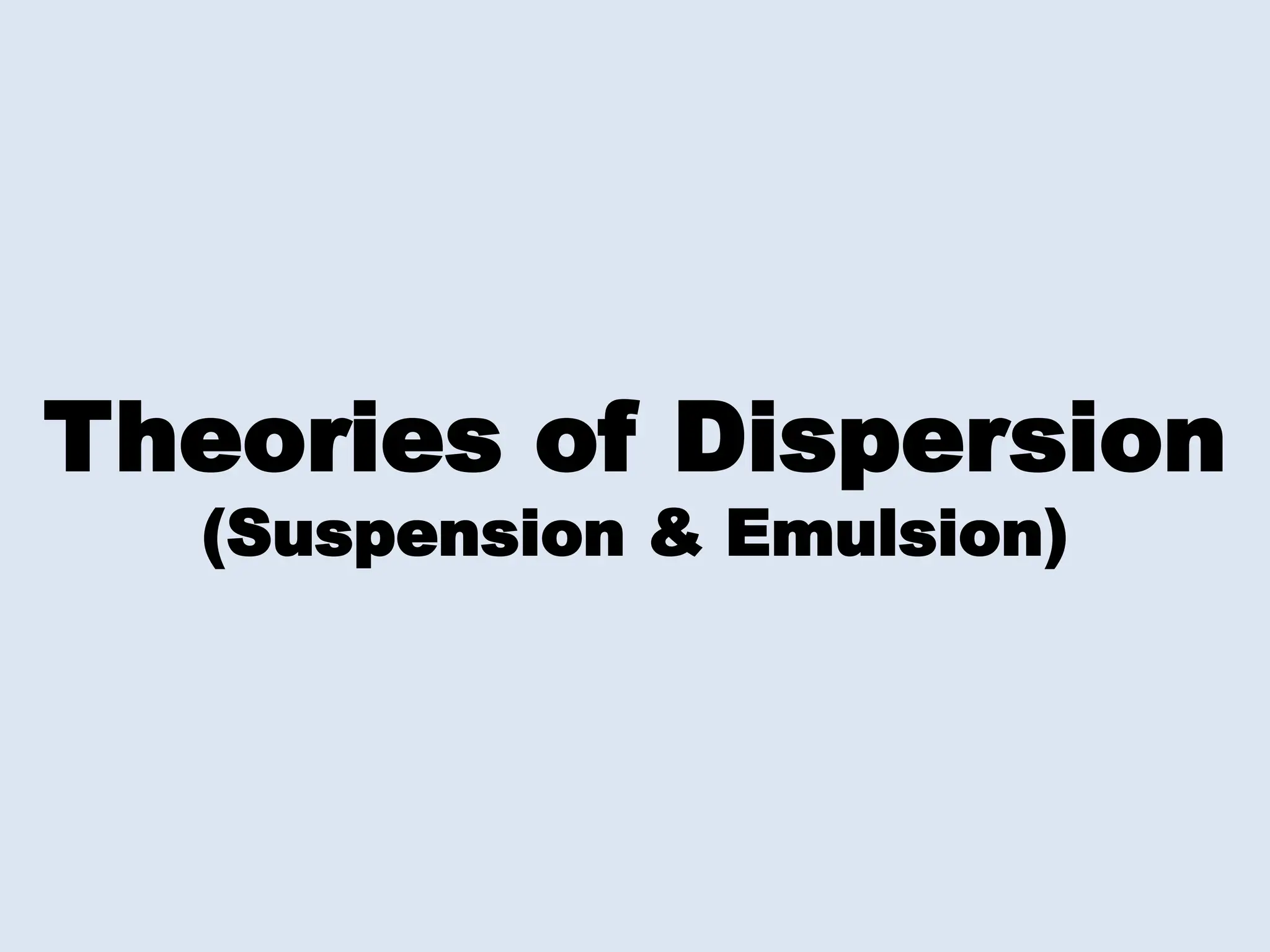 theory of dispersion( emulsion and suspension).pptx