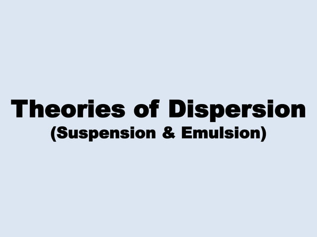 theory of dispersion( emulsion and suspension).pptx
