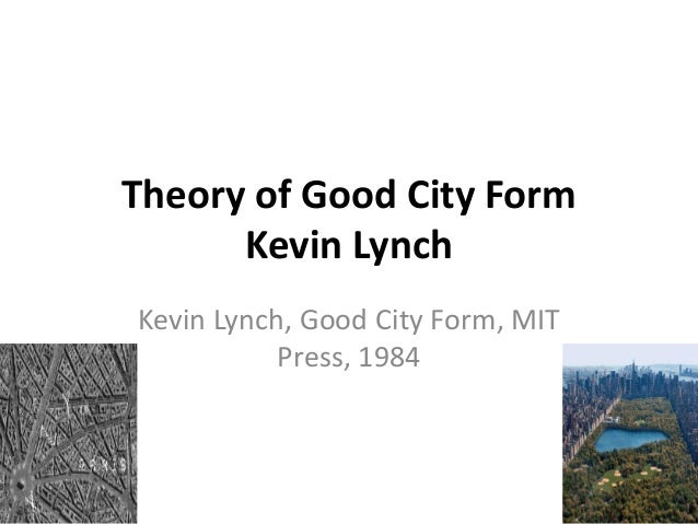 Theory of Good City Form - Kevin Lynch - Reading Presentation | PDF