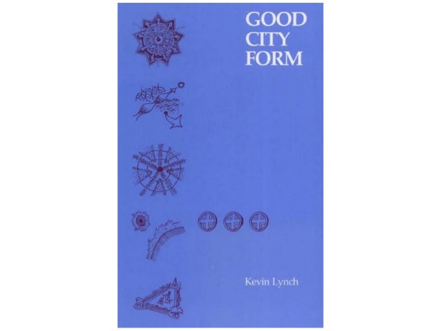 Theory of Good City Form - Kevin Lynch - Reading Presentation | PDF