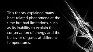 THEORY OF HEAT and The theory of heat has evolved significantly over ...